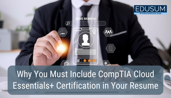5 Motives for CompTIA Cloud Essentials+ CLO-002 Certification | EDUSUM